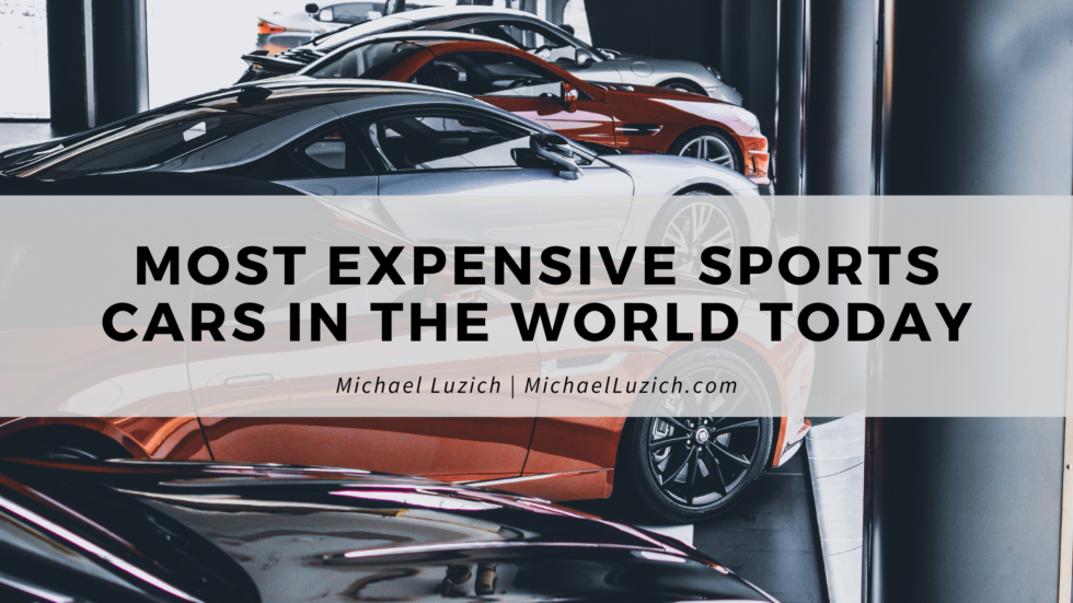 Most Expensive Sports Cars in the World Today | Michael Luzich | Racing